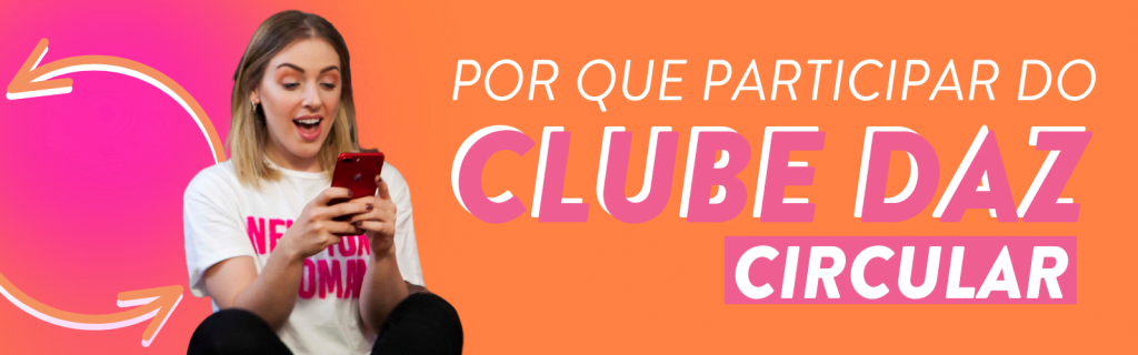 Por que participar do Clube Daz? - Blog DazRoupaz